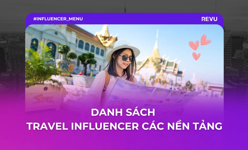 10+ Travel Influencer TikTok, Youtube,...được yêu thích 2025