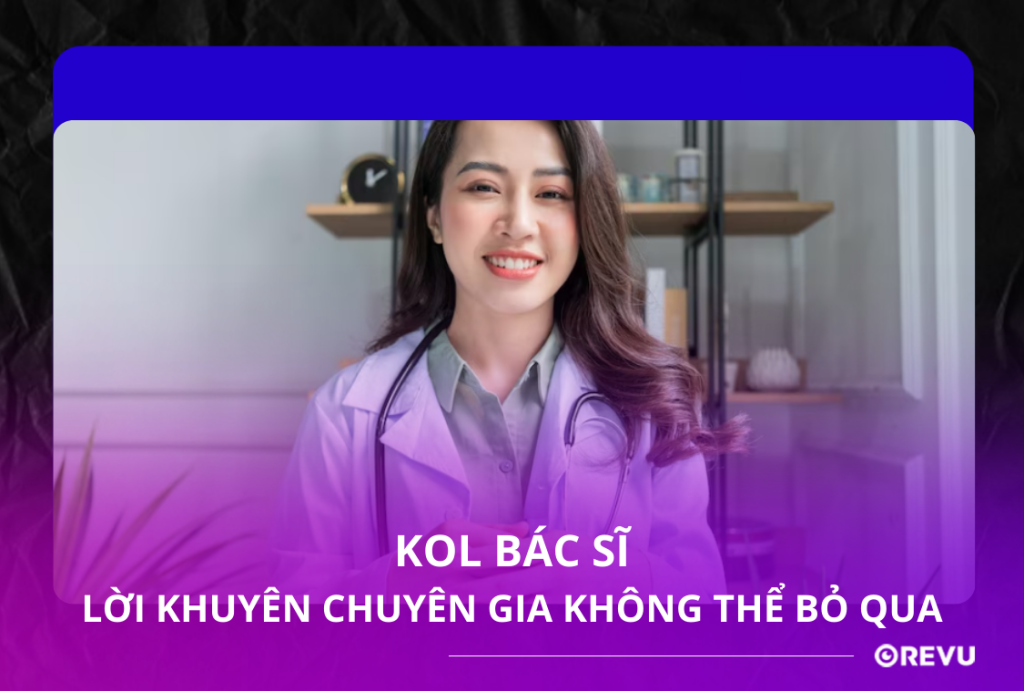 KOL bác sĩ - Lời khuyên chuyên gia không thể bỏ qua - REVU Blog