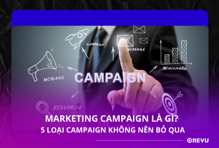 Marketing Campaign là gì & 5 loại Campaign không nên bỏ qua - Revu Vietnam