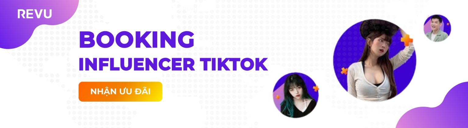 Dịch vụ Booking TikTok KOL - KOC - Influencer REVU Việt Nam