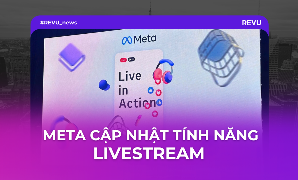 META Live in Action: META cập nhật các tính năng livestream mới - Revu ...